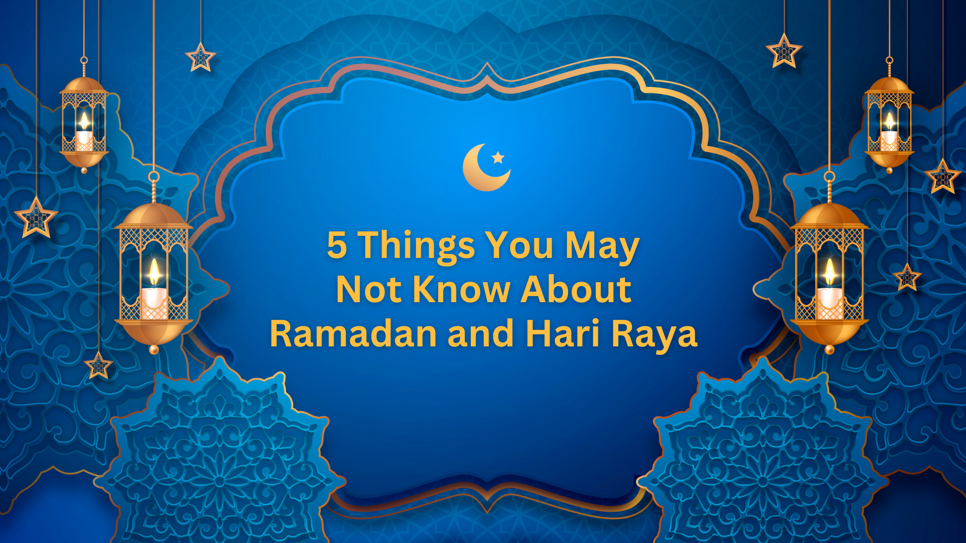 Things You May Not Know about Ramadan and Hari Raya